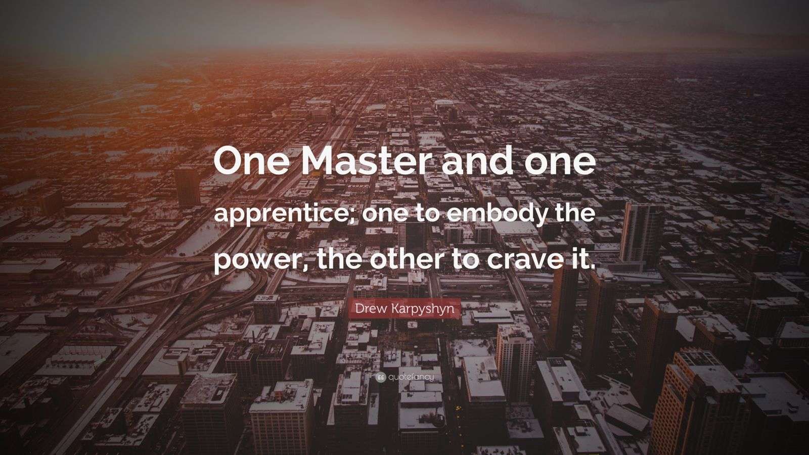 Drew Karpyshyn Quote: “One Master and one apprentice; one to embody the ...