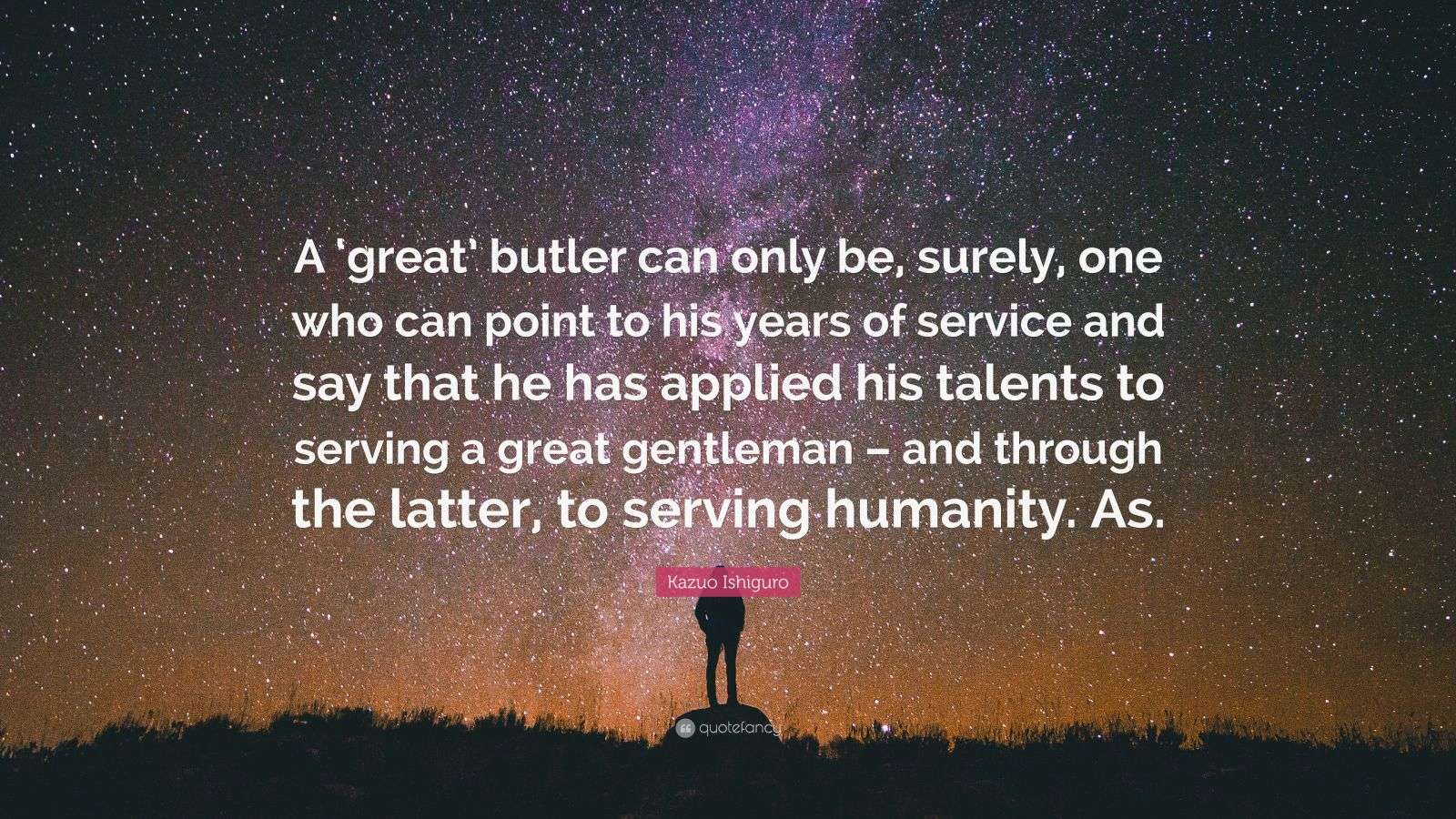 Kazuo Ishiguro Quote: “A ‘great’ butler can only be, surely, one who ...
