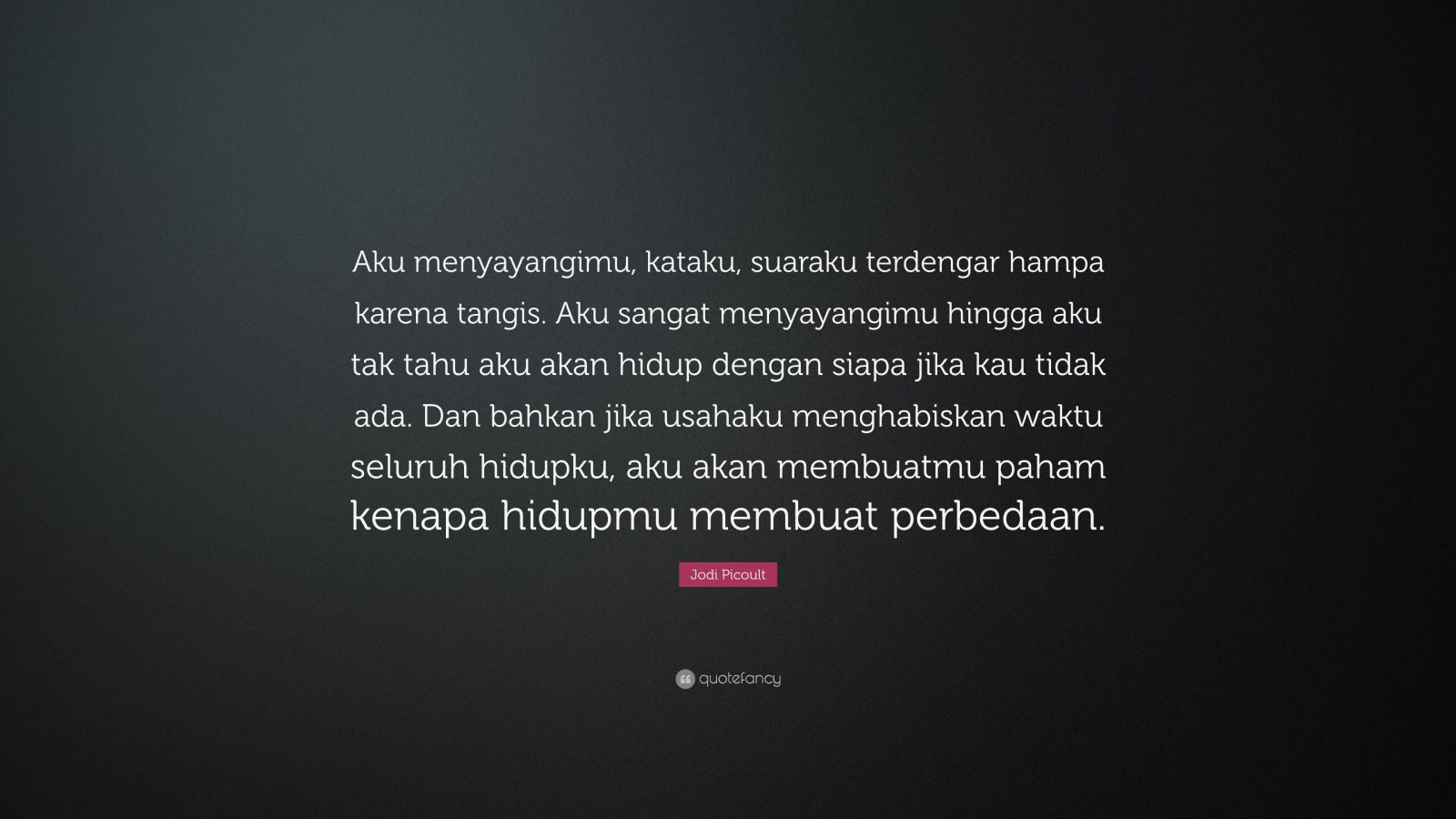 Jodi Picoult Quote: “Aku menyayangimu, kataku, suaraku terdengar hampa ...