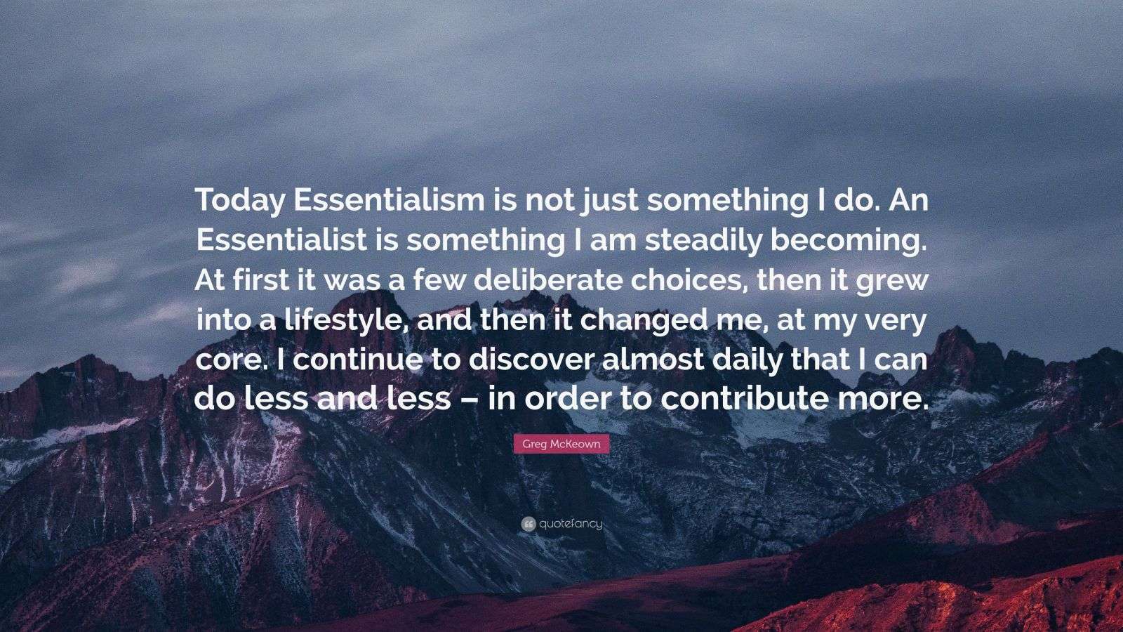 Greg McKeown Quote: “Today Essentialism is not just something I do. An ...