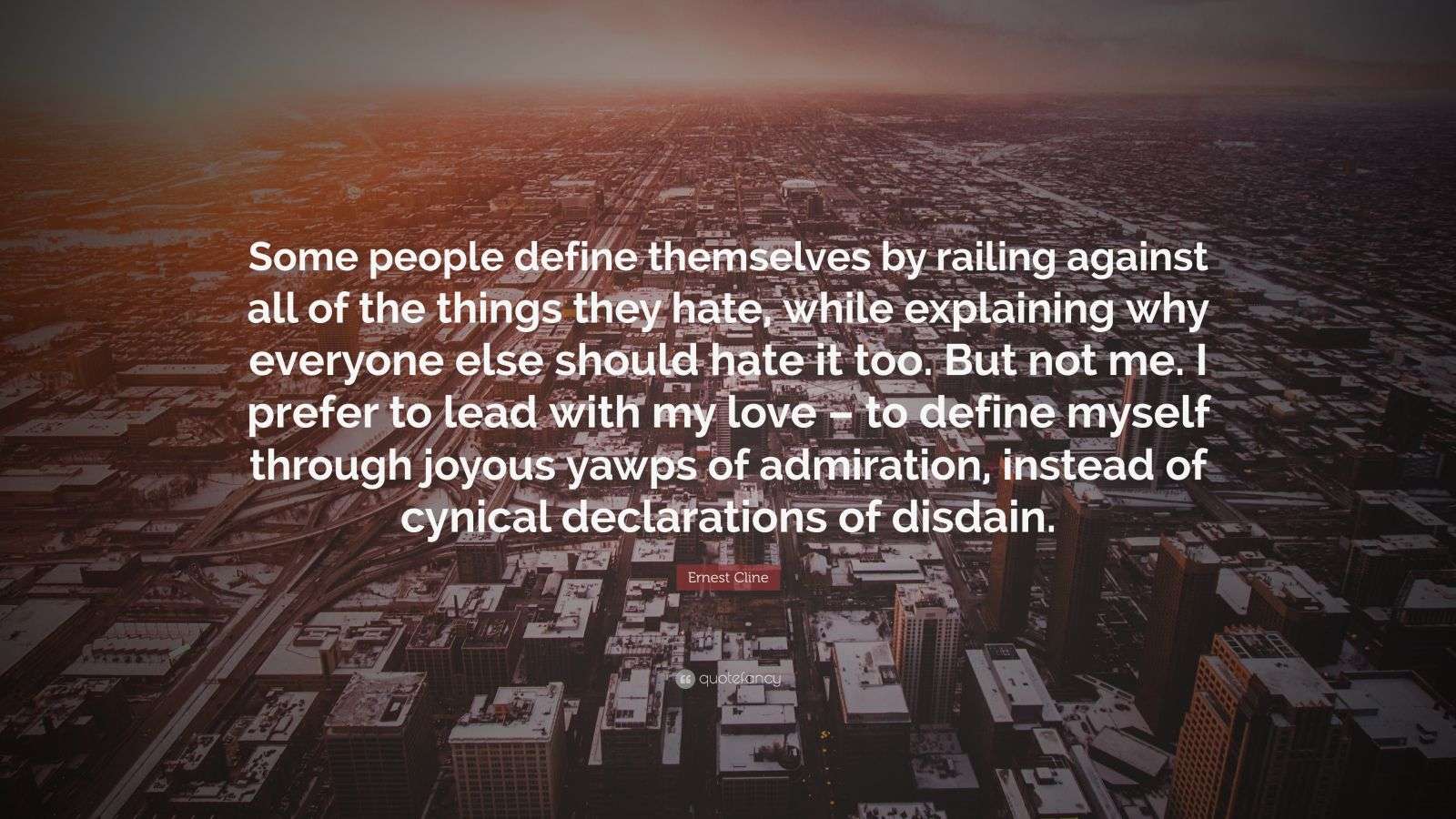 Ernest Cline Quote: “Some people define themselves by railing against ...