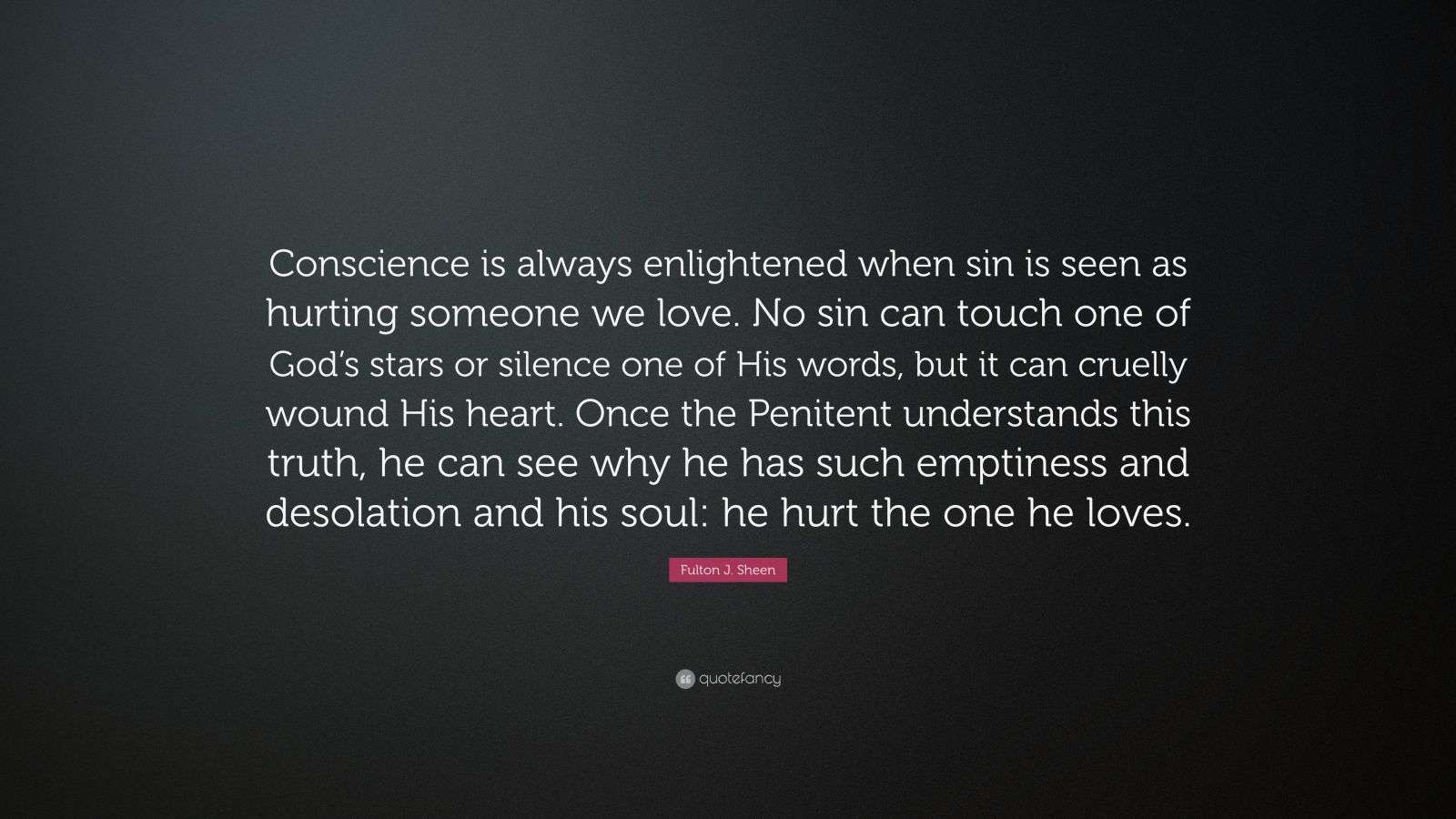 Fulton J. Sheen Quote: “Conscience is always enlightened when sin is ...