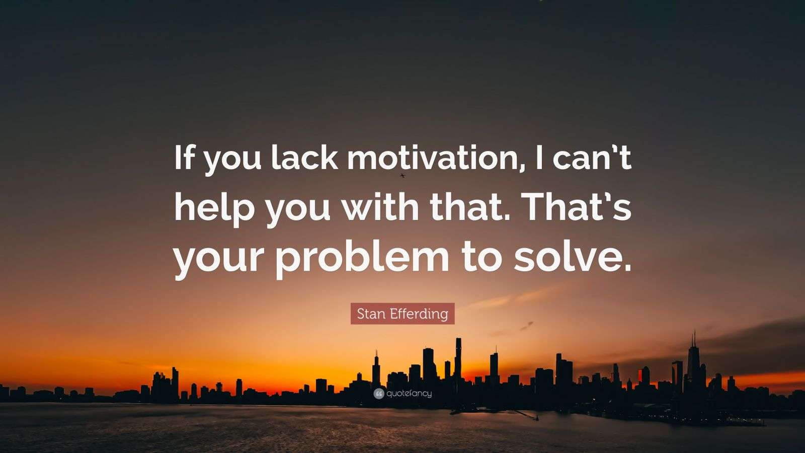 Stan Efferding Quote: “If you lack motivation, I can’t help you with ...