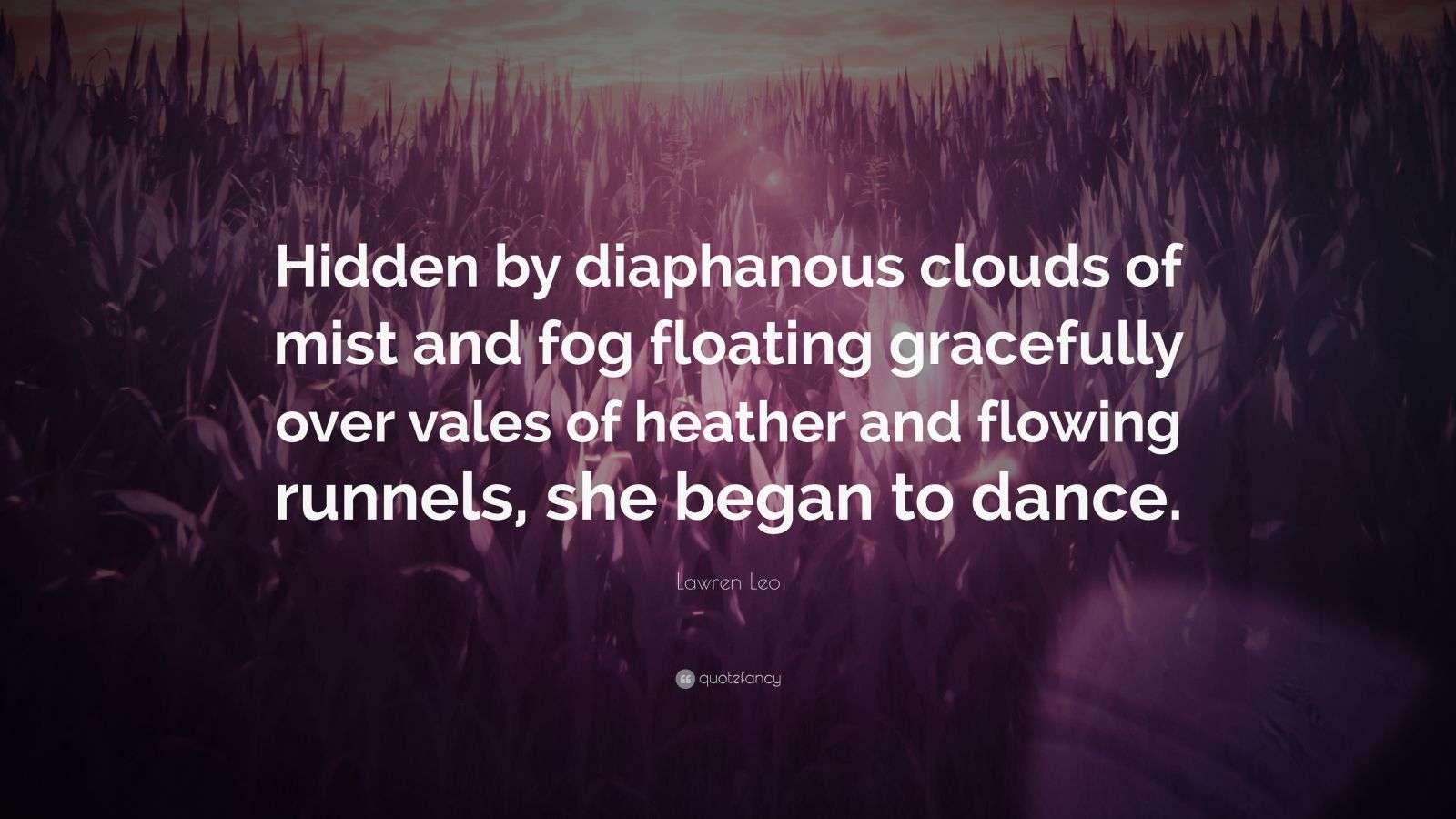 Lawren Leo Quote: “Hidden by diaphanous clouds of mist and fog floating ...
