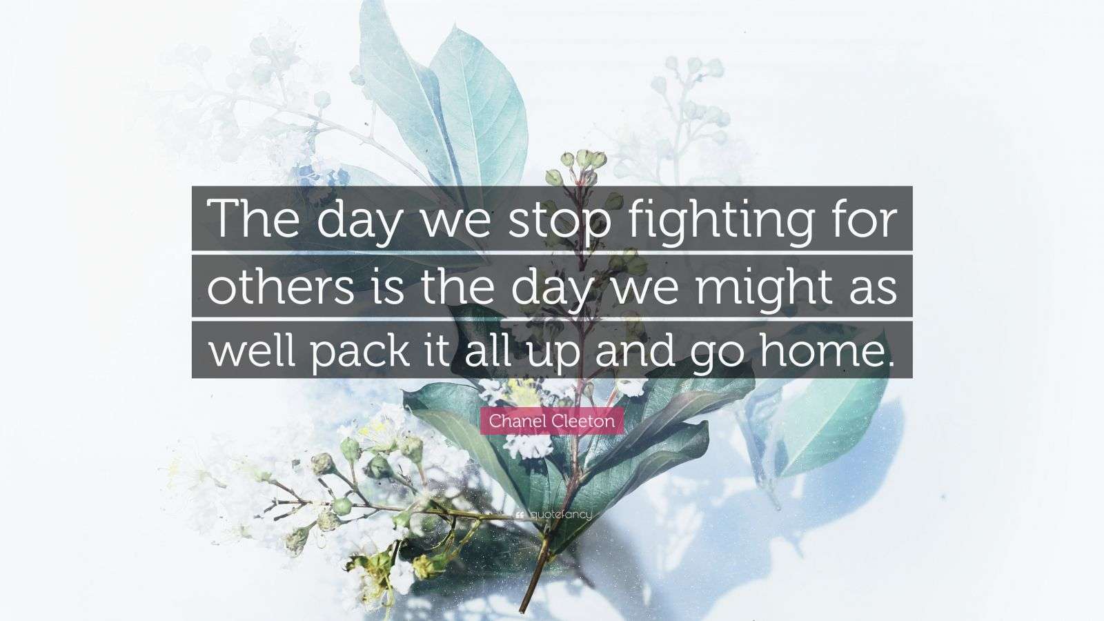 Chanel Cleeton Quote: “The day we stop fighting for others is the day ...