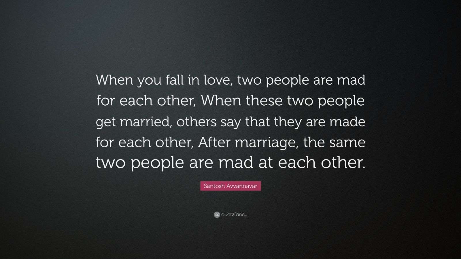 Santosh Avvannavar Quote: “When you fall in love, two people are mad ...