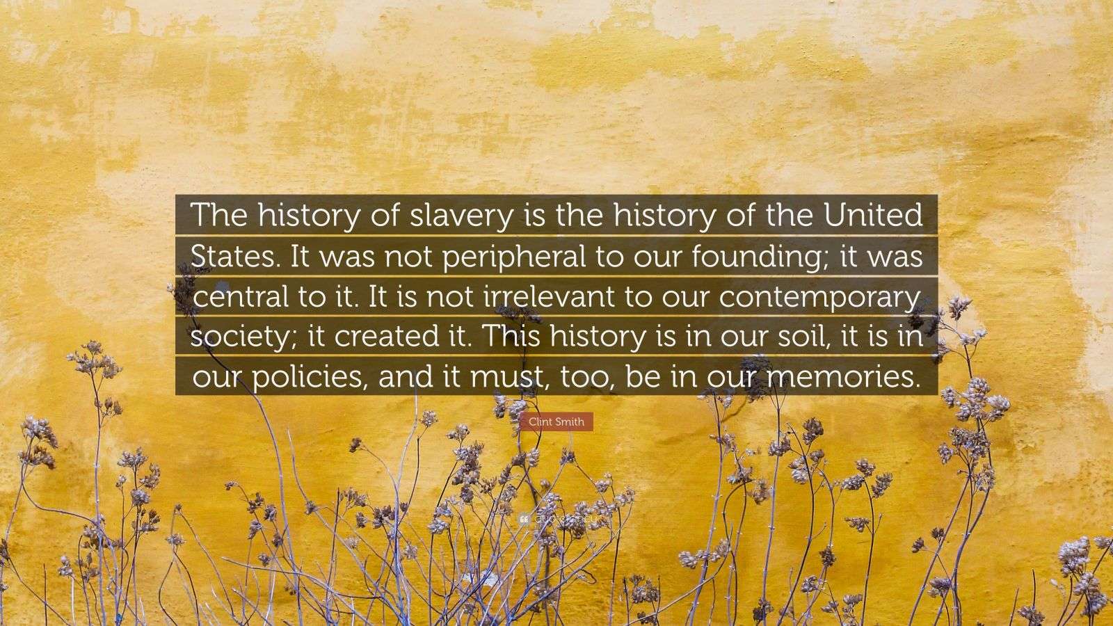 Clint Smith Quote: “The history of slavery is the history of the United ...