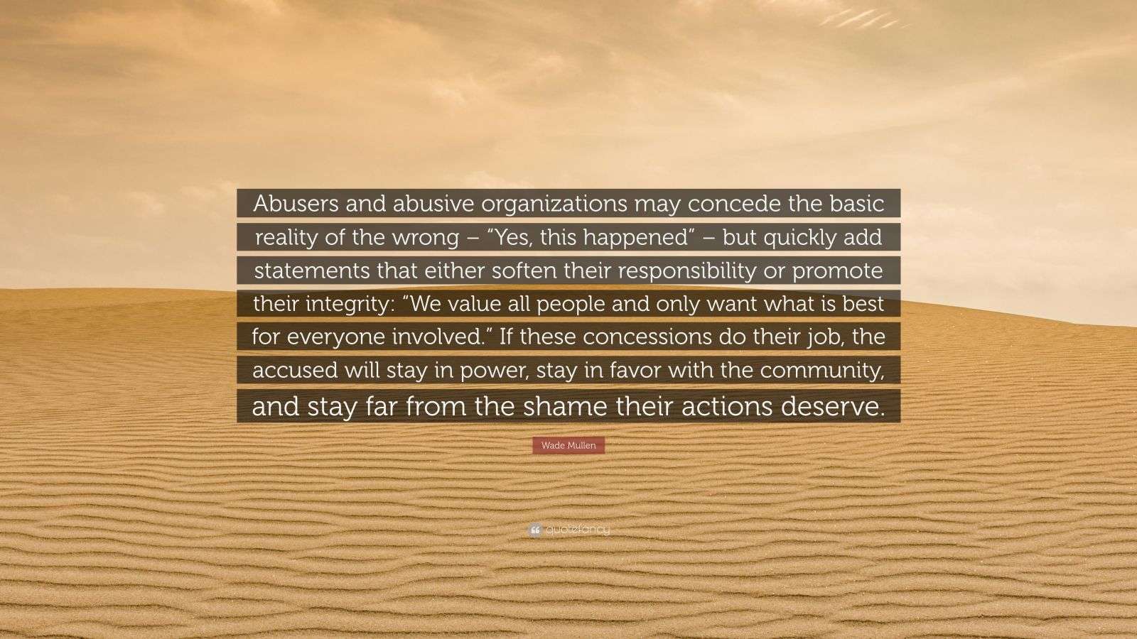 Wade Mullen Quote: “Abusers and abusive organizations may concede the ...
