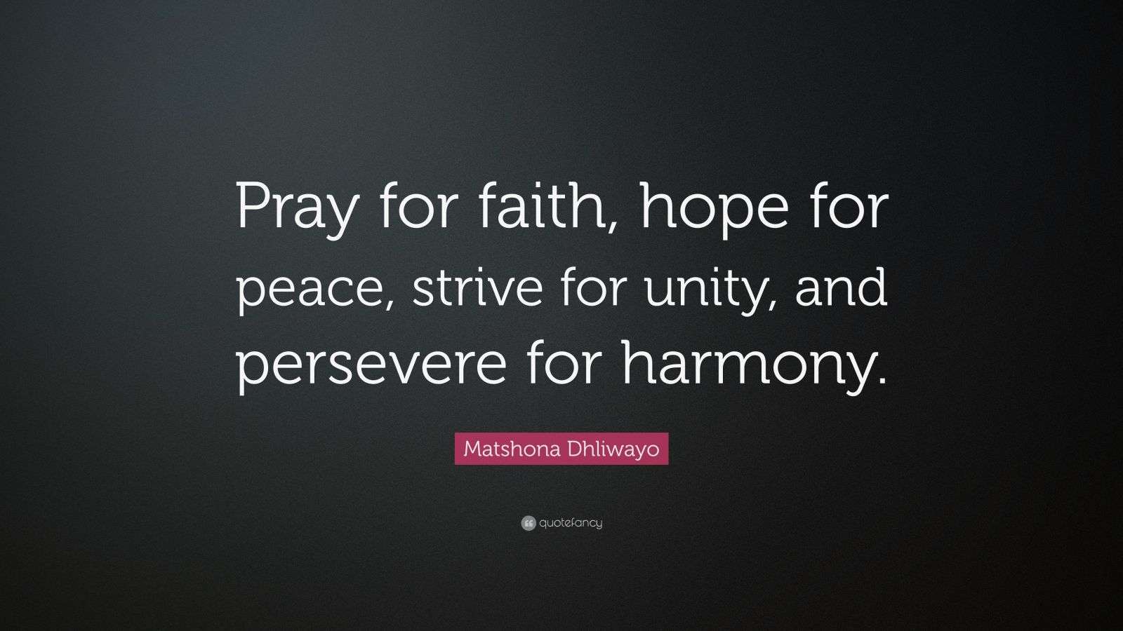 Matshona Dhliwayo Quote: “Pray for faith, hope for peace, strive for ...