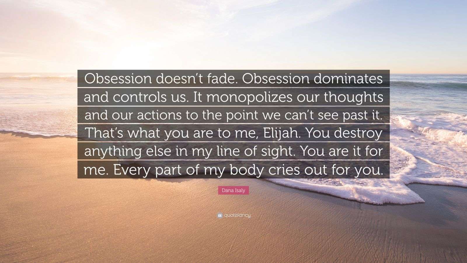 Dana Isaly Quote: “Obsession doesn’t fade. Obsession dominates and ...