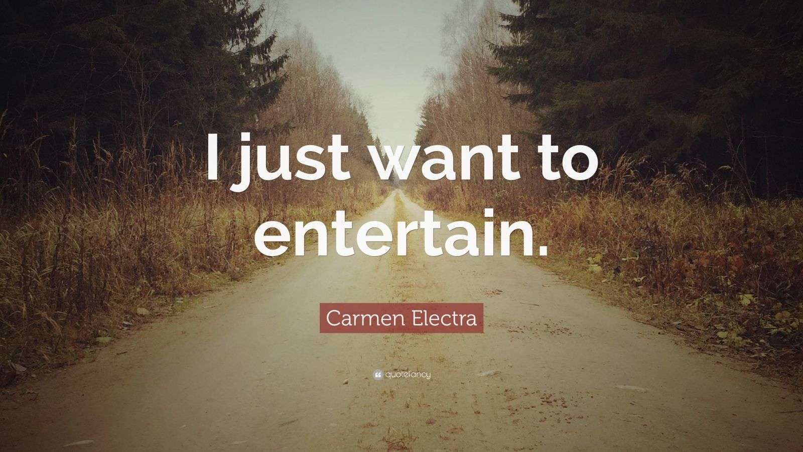 Carmen Electra Quote: “I just want to entertain.”