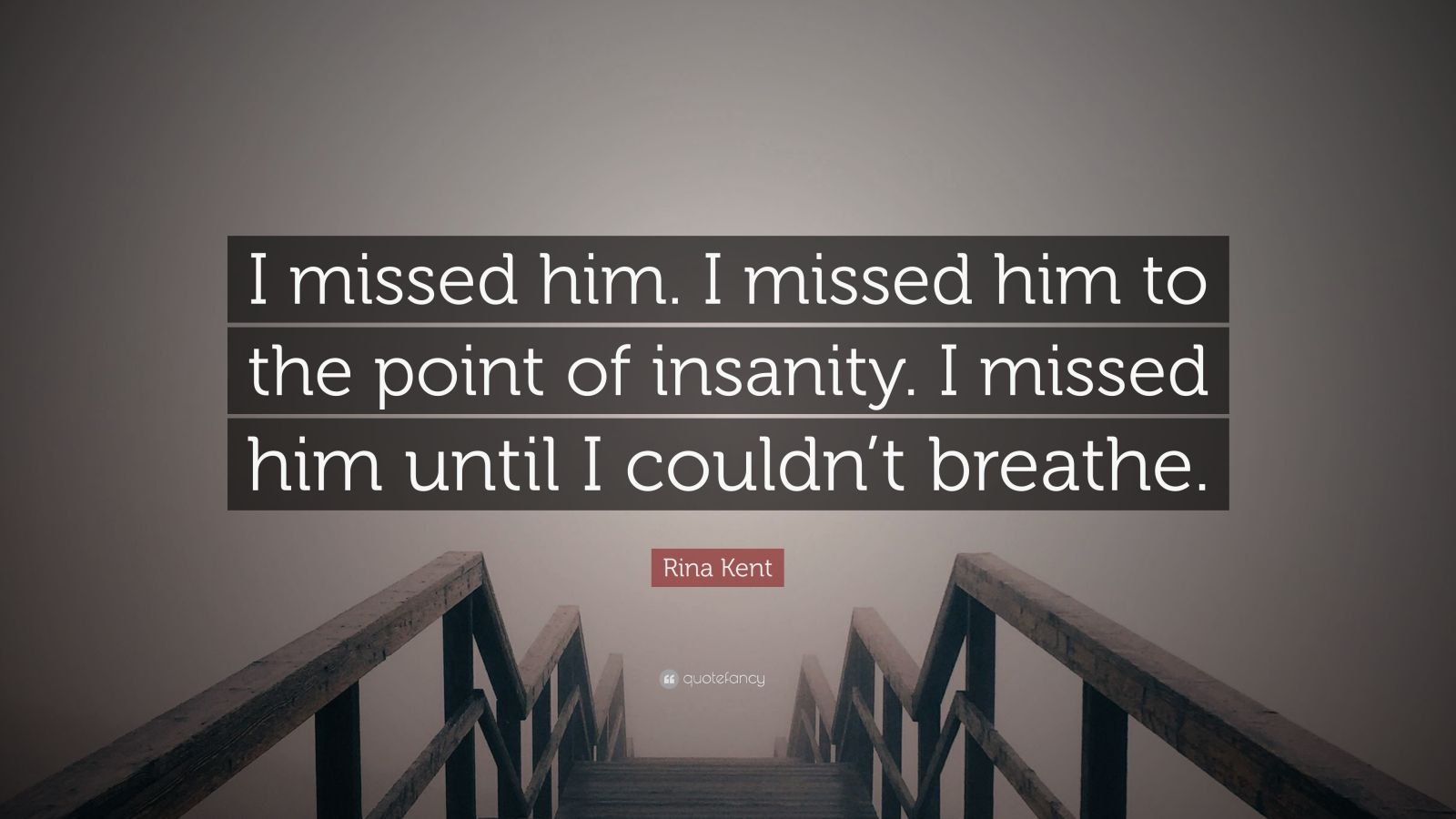 Rina Kent Quote: “I missed him. I missed him to the point of insanity ...