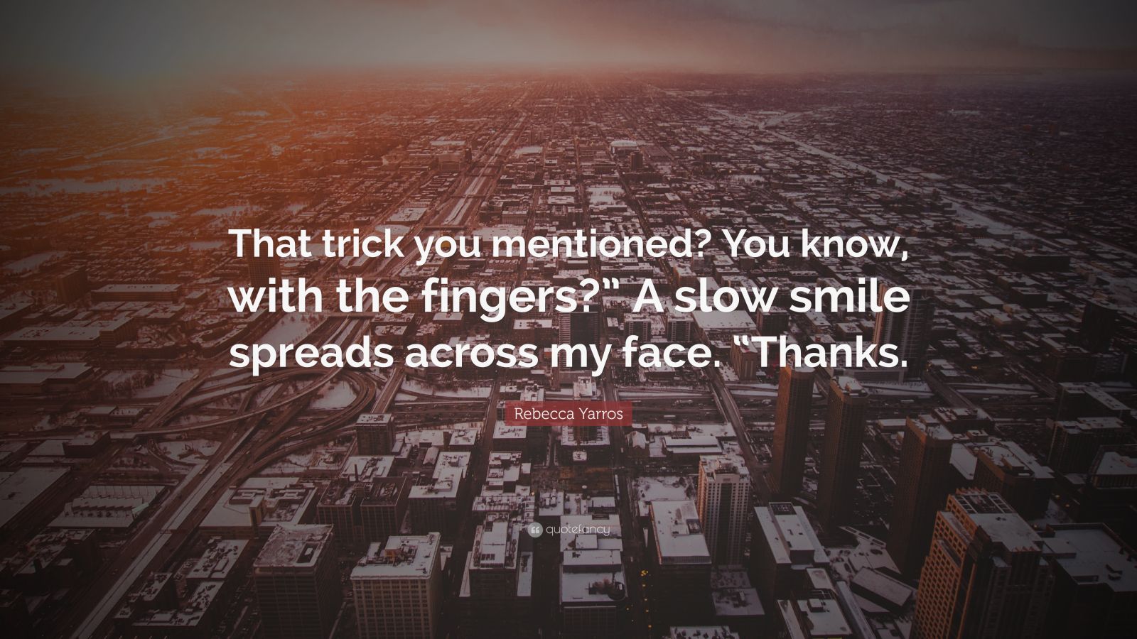 Rebecca Yarros Quote: “That trick you mentioned? You know, with the ...