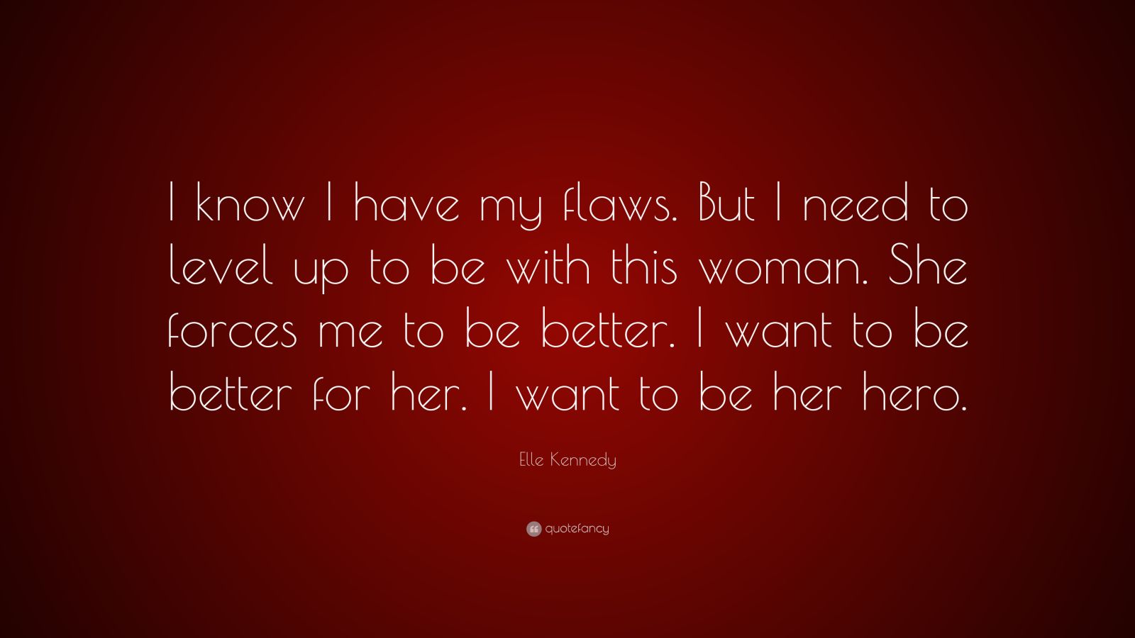 Elle Kennedy Quote: “I know I have my flaws. But I need to level up to ...