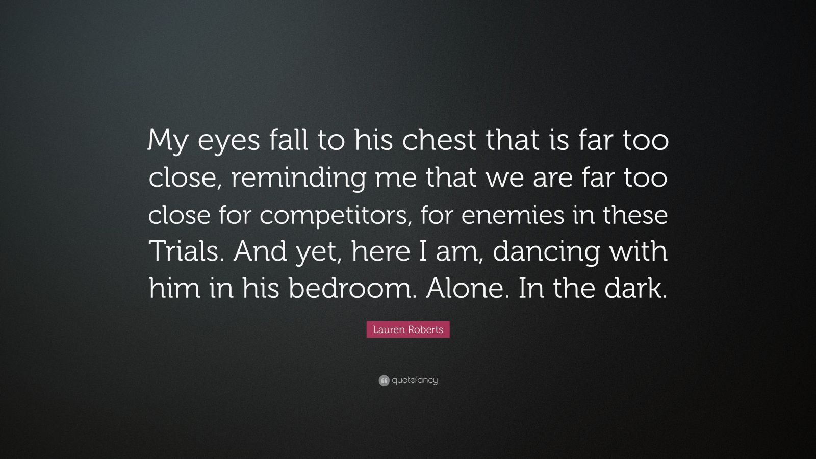 Lauren Roberts Quote: “My eyes fall to his chest that is far too close ...