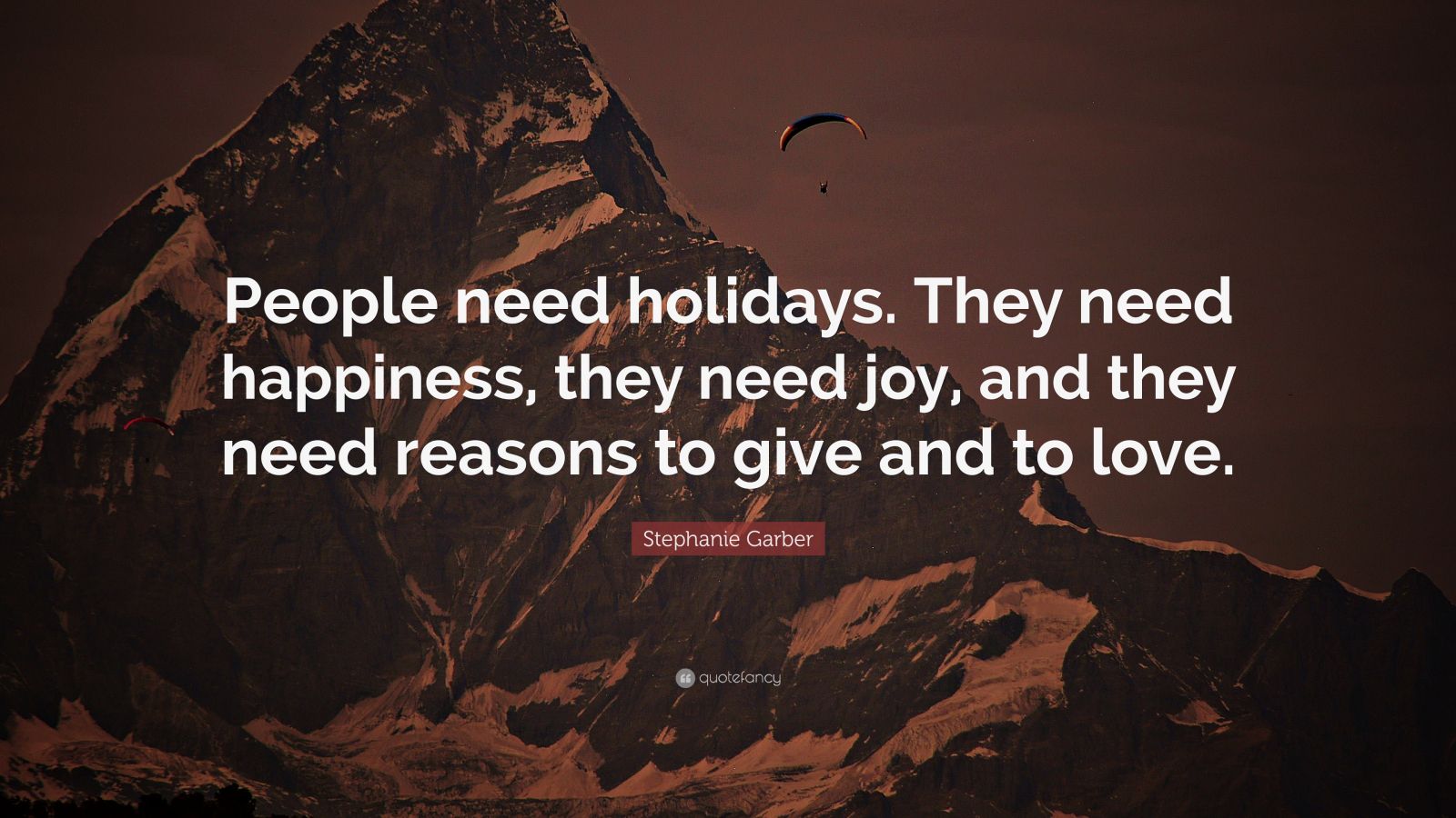 Stephanie Garber Quote: “People need holidays. They need happiness ...