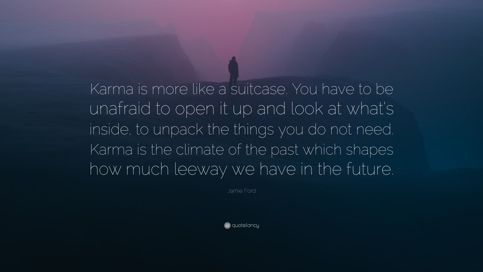 Jamie Ford Quote: “Karma is more like a suitcase. You have to be ...
