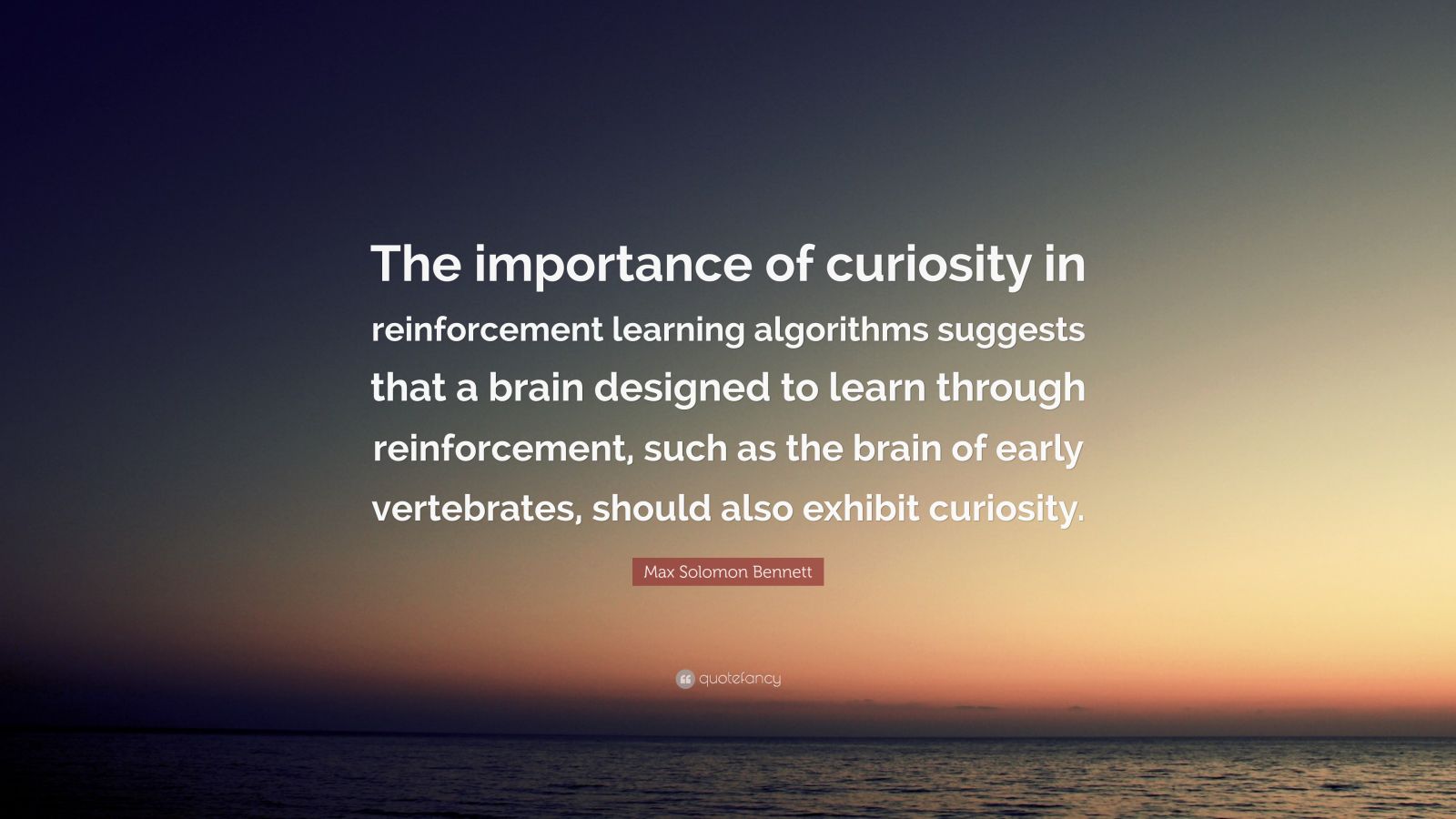 Max Solomon Bennett Quote: “The importance of curiosity in ...