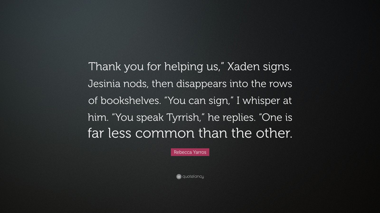 Rebecca Yarros Quote: “Thank you for helping us,” Xaden signs. Jesinia ...