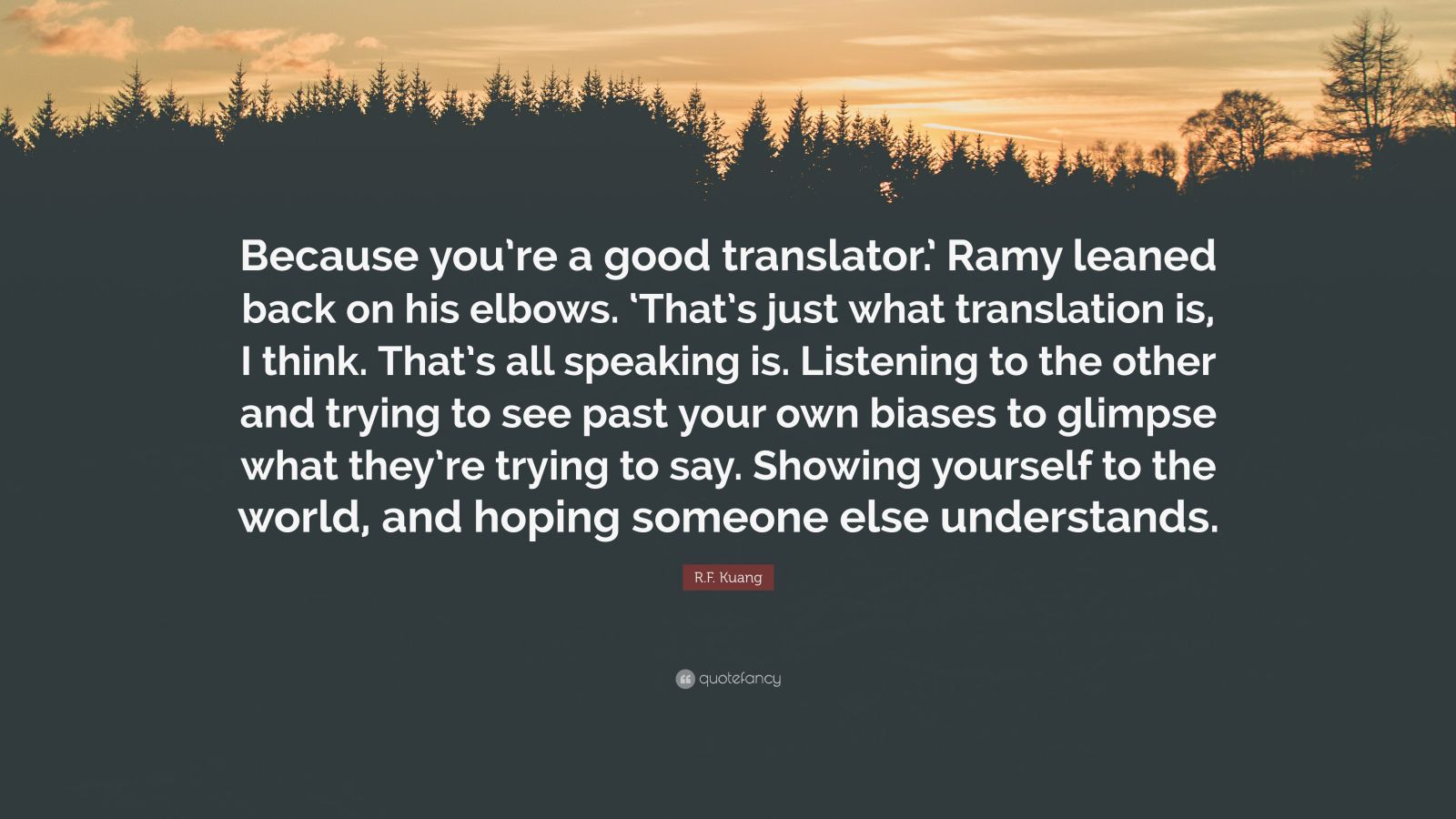 R.F. Kuang Quote: “Because you’re a good translator.’ Ramy leaned back ...