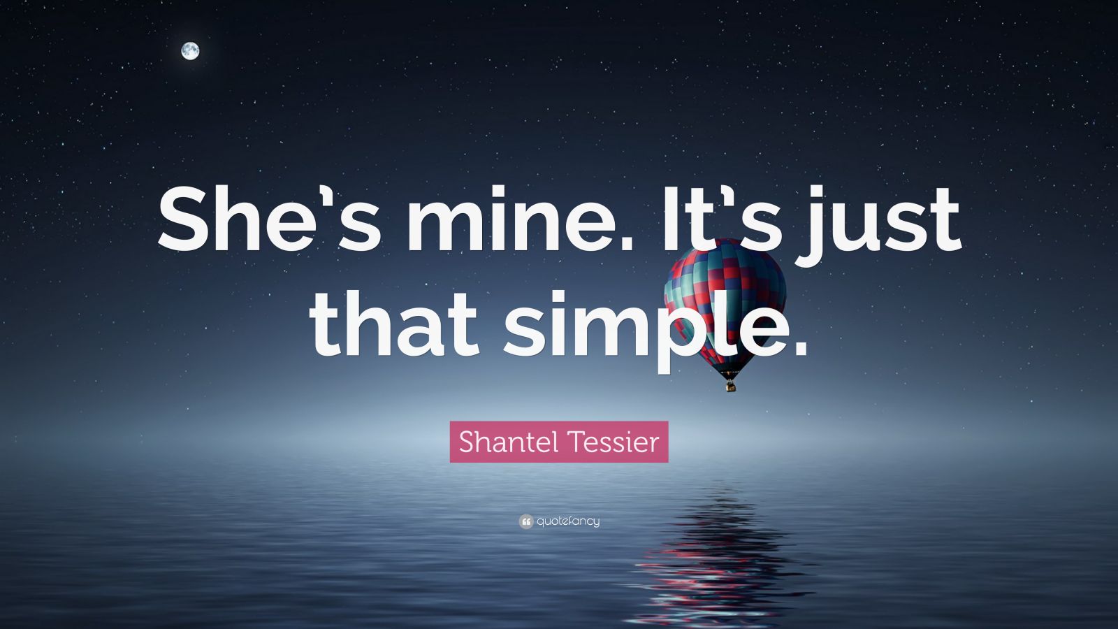 Shantel Tessier Quote: “She’s mine. It’s just that simple.”
