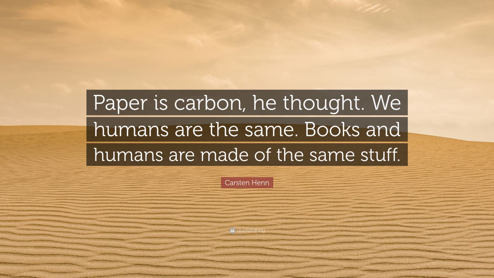 Carsten Henn Quote: “Paper is carbon, he thought. We humans are the ...