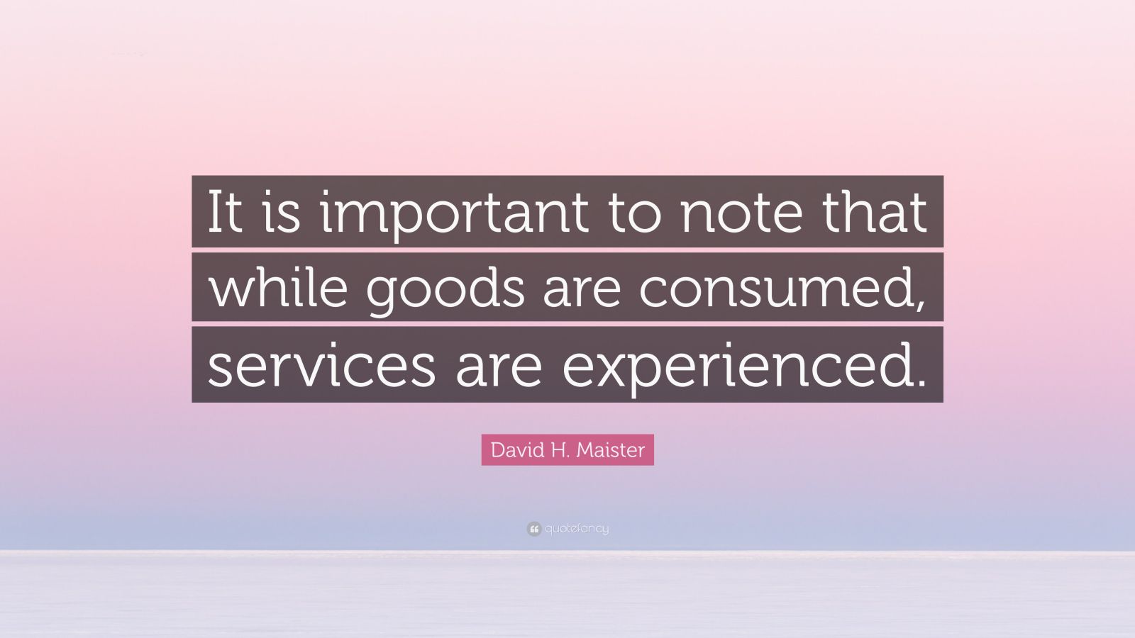 David H. Maister Quote: “It is important to note that while goods are ...