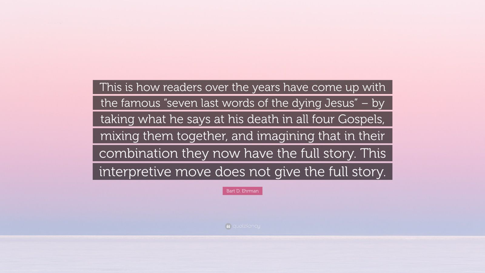 Bart D. Ehrman Quote: “This is how readers over the years have come up ...