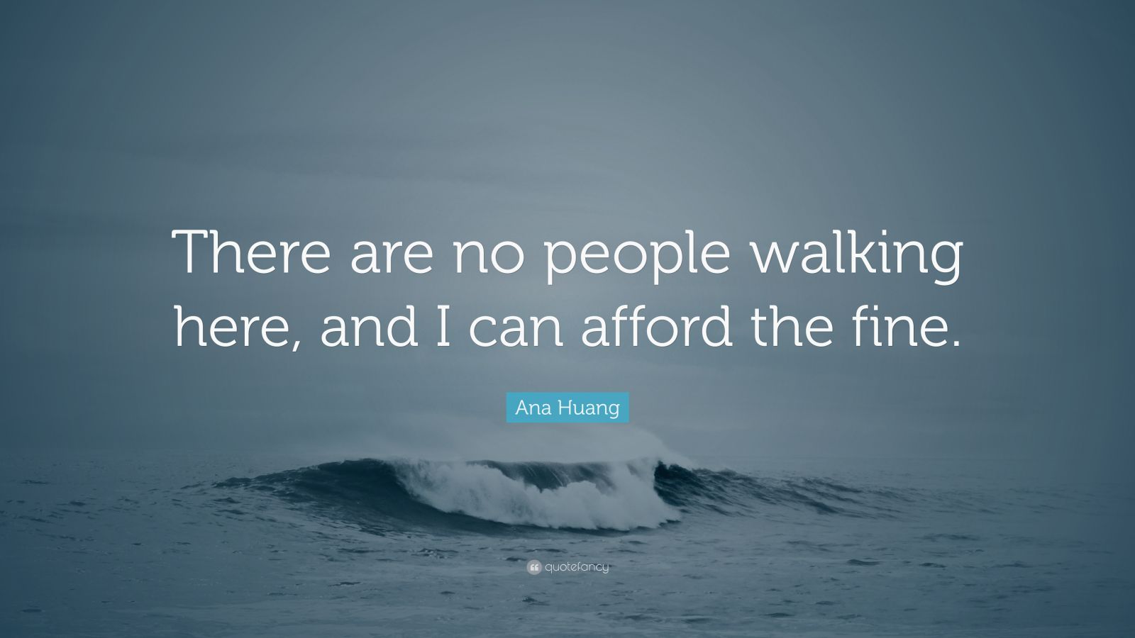 Ana Huang Quote: “There are no people walking here, and I can afford ...