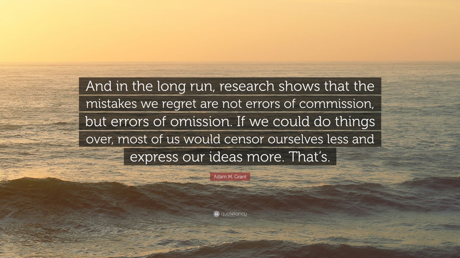 Adam M. Grant Quote: “And in the long run, research shows that the ...