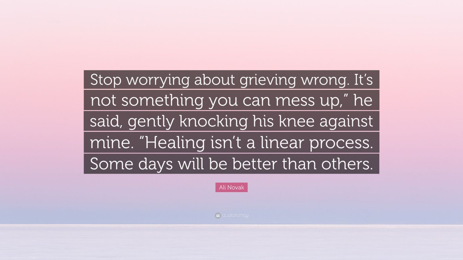 Ali Novak Quote: “Stop worrying about grieving wrong. It’s not ...