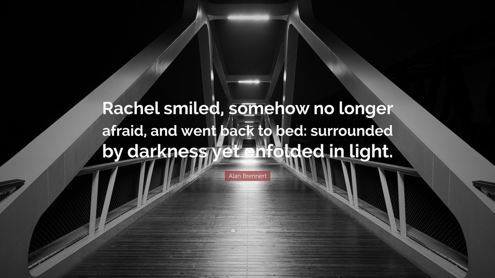 Alan Brennert Quote: “Rachel smiled, somehow no longer afraid, and went ...