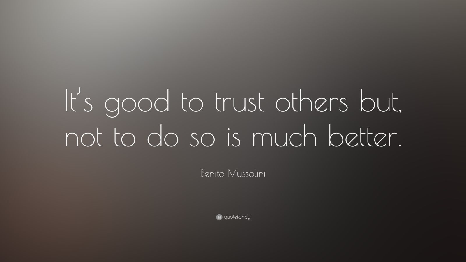 Benito Mussolini Quote: “It’s good to trust others but, not to do so is ...