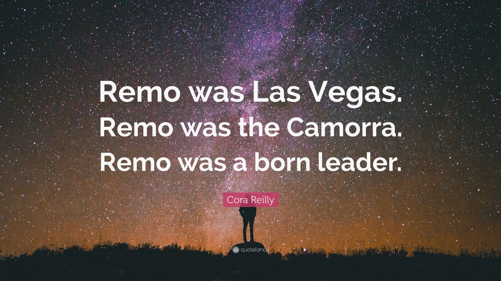 Cora Reilly Quote: “Remo was Las Vegas. Remo was the Camorra. Remo was ...
