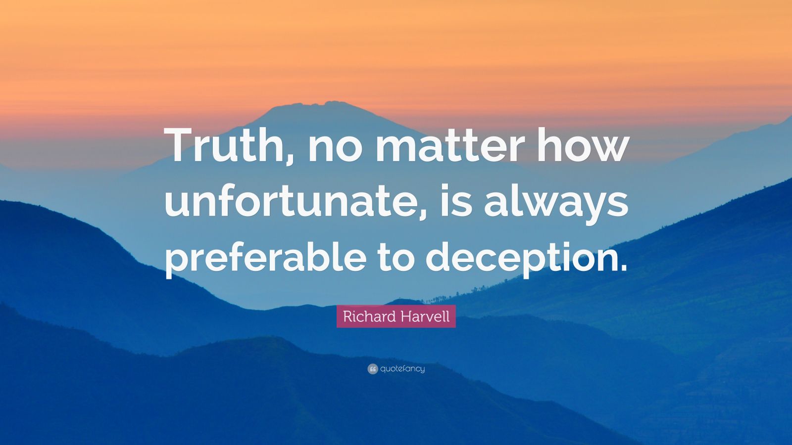 Richard Harvell Quote: “Truth, no matter how unfortunate, is always ...