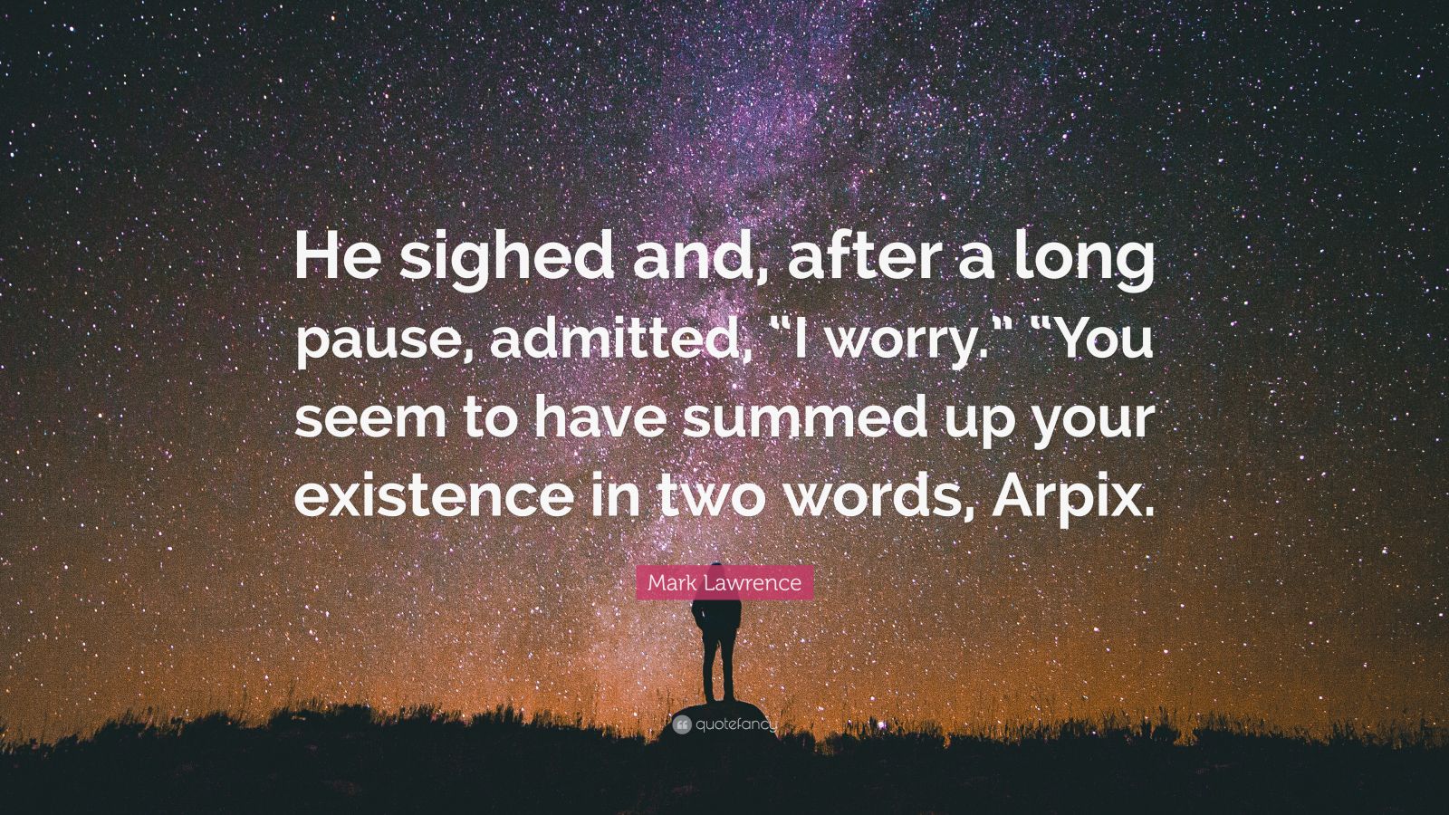 Mark Lawrence Quote: “He sighed and, after a long pause, admitted, “I ...