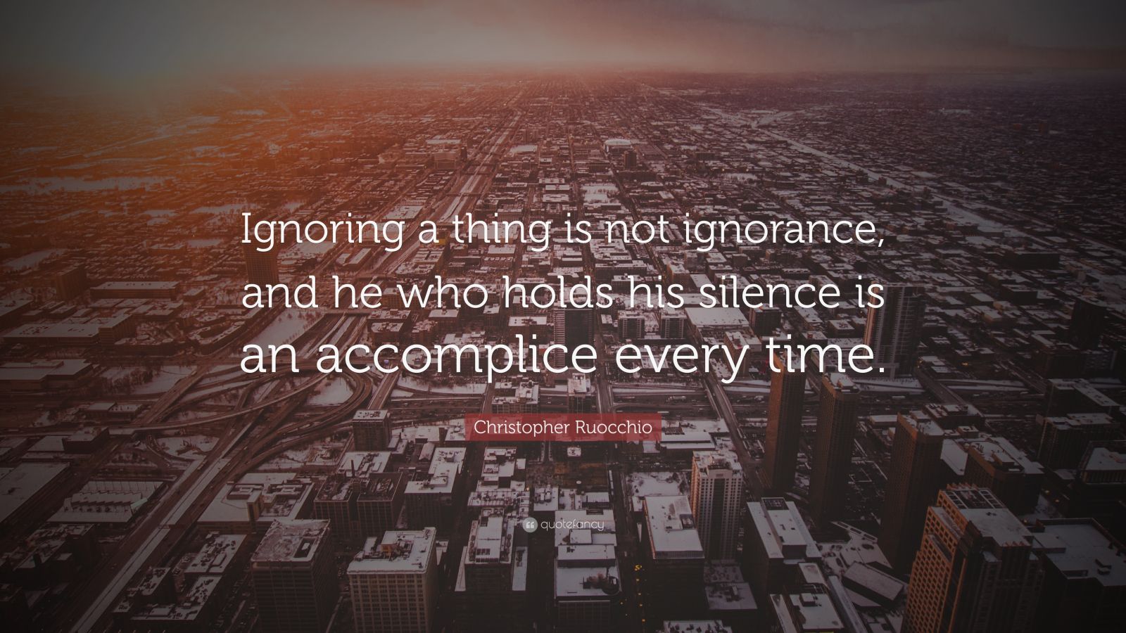 Christopher Ruocchio Quote: “Ignoring a thing is not ignorance, and he ...