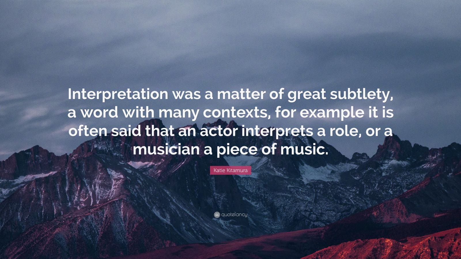 Katie Kitamura Quote: “Interpretation was a matter of great subtlety, a ...