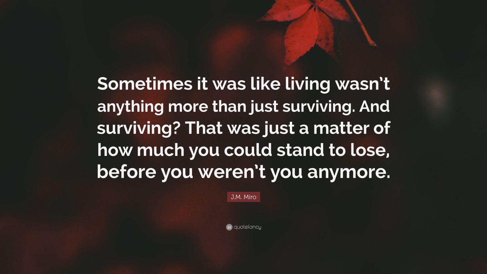J.M. Miro Quote: “Sometimes it was like living wasn’t anything more ...