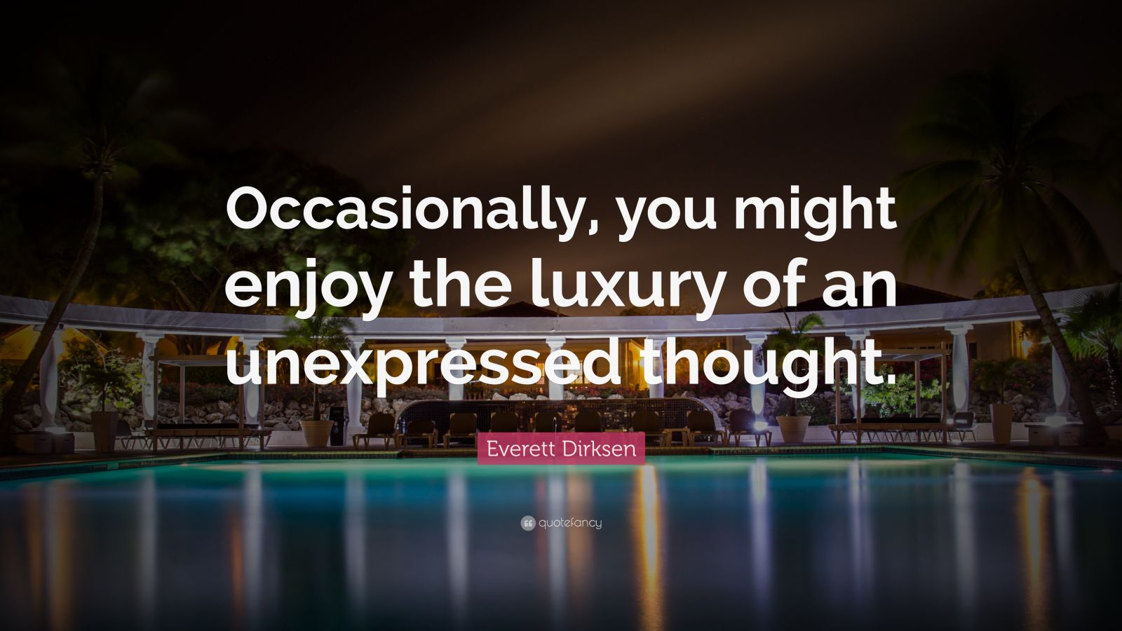 Everett Dirksen Quote: “Occasionally, you might enjoy the luxury of an ...