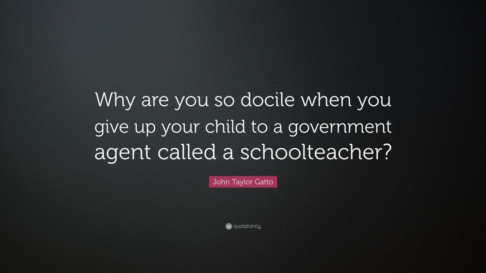 Top 70 John Taylor Gatto Quotes | 2021 Edition | Free Images - QuoteFancy