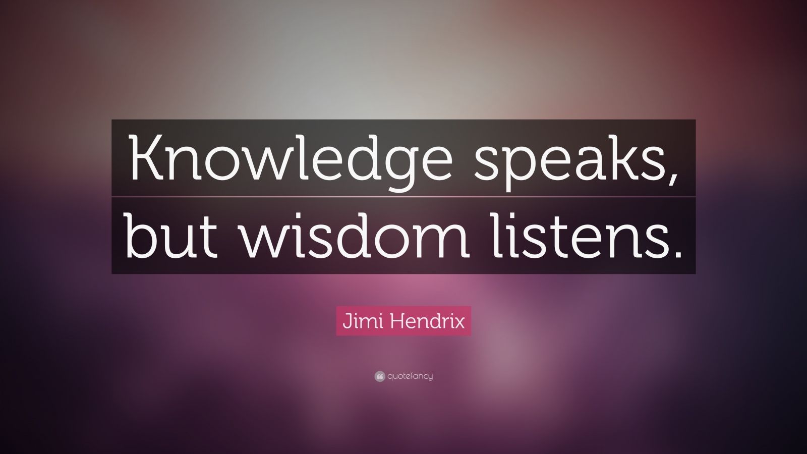 Jimi Hendrix Quote: “Knowledge speaks, but wisdom listens.” (19 wallpapers) - Quotefancy