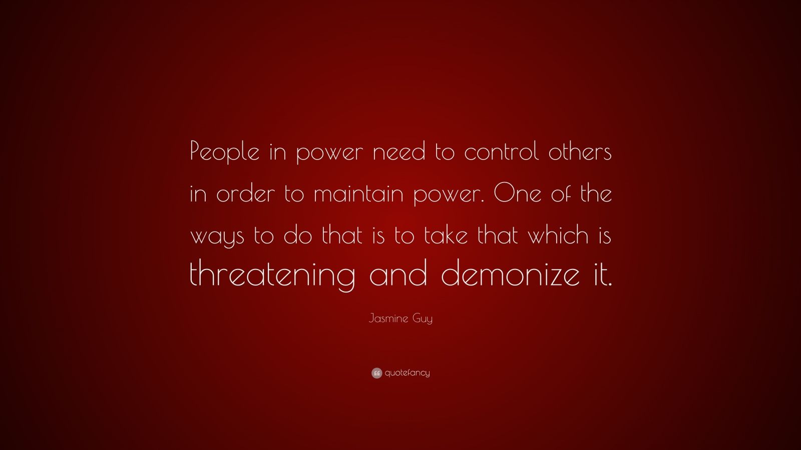 Jasmine Guy Quote: “People in power need to control others in order to ...