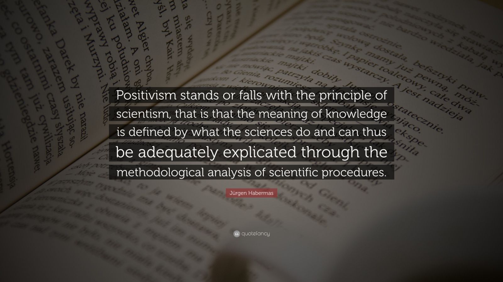 Jürgen Habermas Quote: “Positivism stands or falls with the principle ...