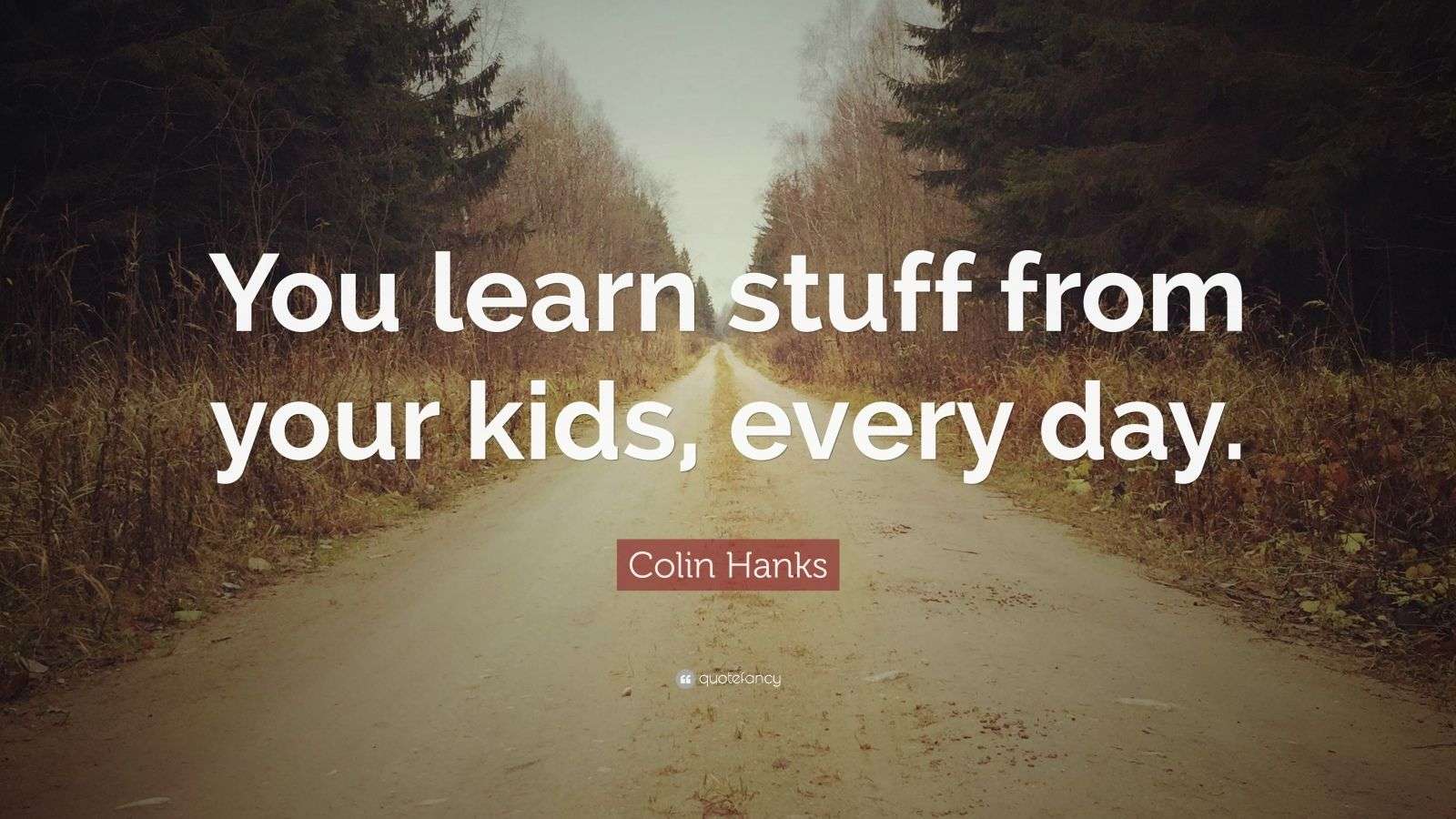 Colin Hanks Quote: “You learn stuff from your kids, every day.”