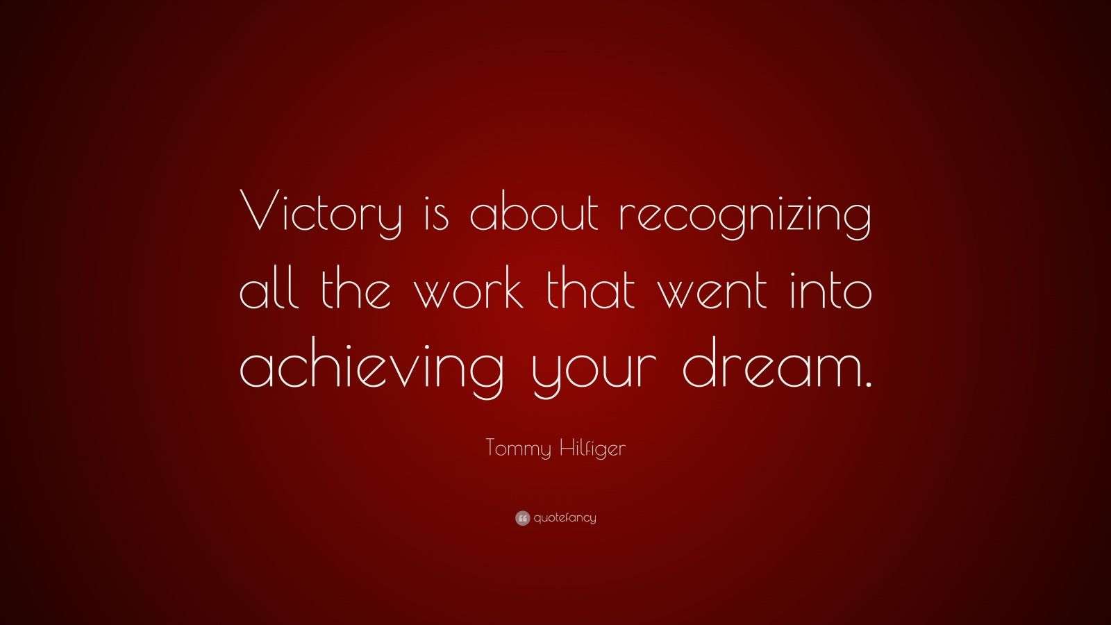 Tommy Hilfiger Quote: “Victory is about recognizing all the work that ...
