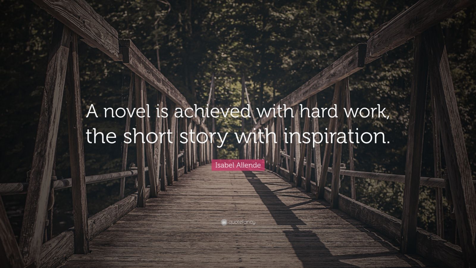 Isabel Allende Quote: “A novel is achieved with hard work, the short ...