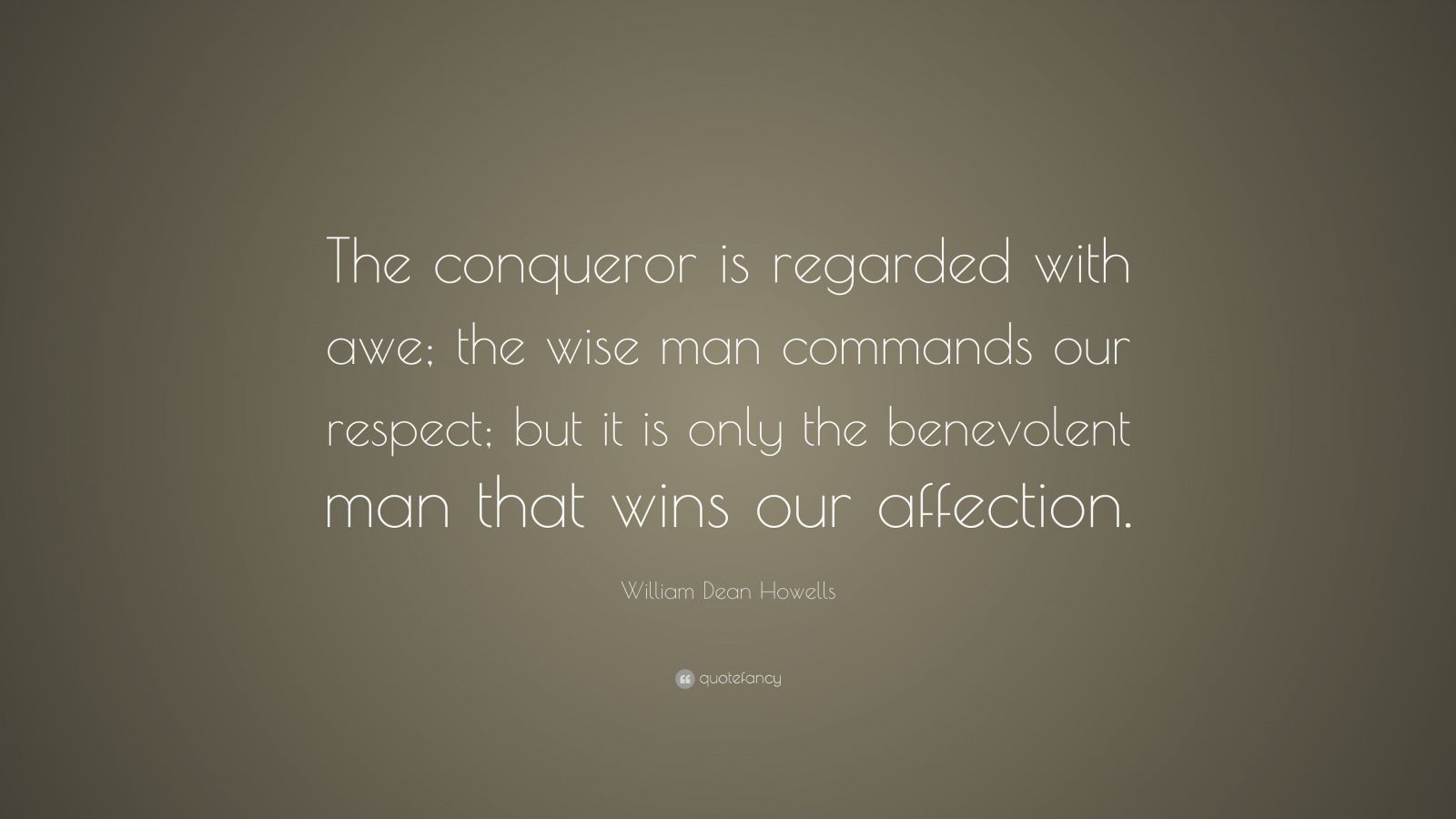 William Dean Howells Quote: “The conqueror is regarded with awe; the ...