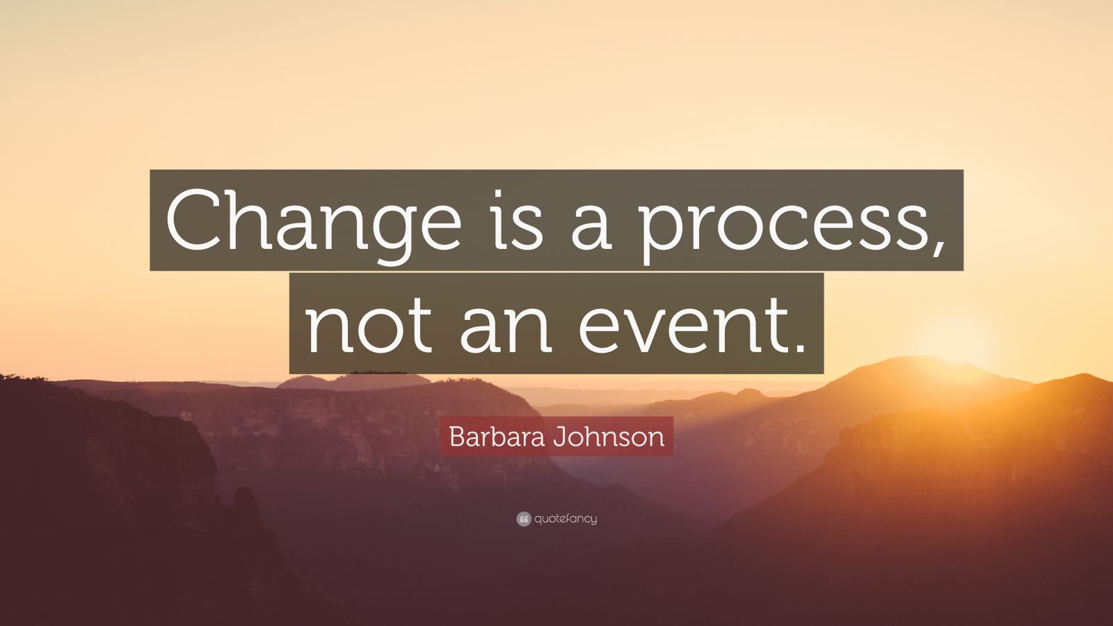 Barbara Johnson Quote: “Change is a process not an event.” (12 ...
