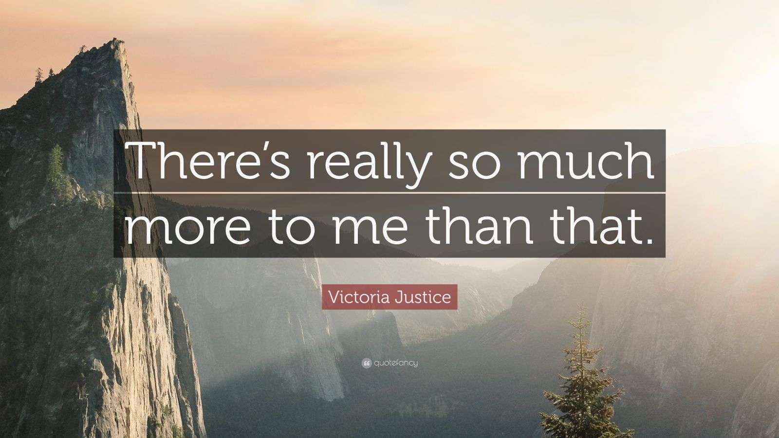 Victoria Justice Quote: “There’s really so much more to me than that.”